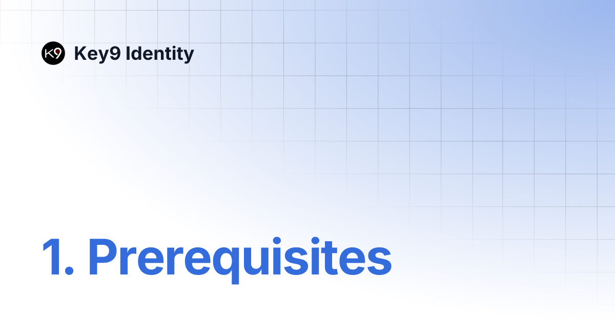1. Prerequisites | Key9 Identity