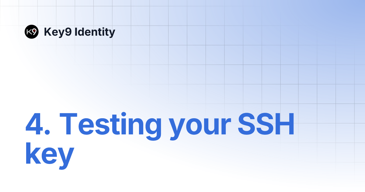 4. Testing your SSH key | Key9 Identity