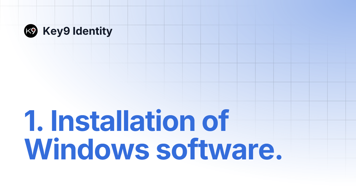 1. Installation of Windows software. | Key9 Identity