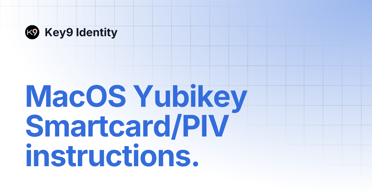 MacOS Yubikey Smartcard/PIV instructions. | Key9 Identity