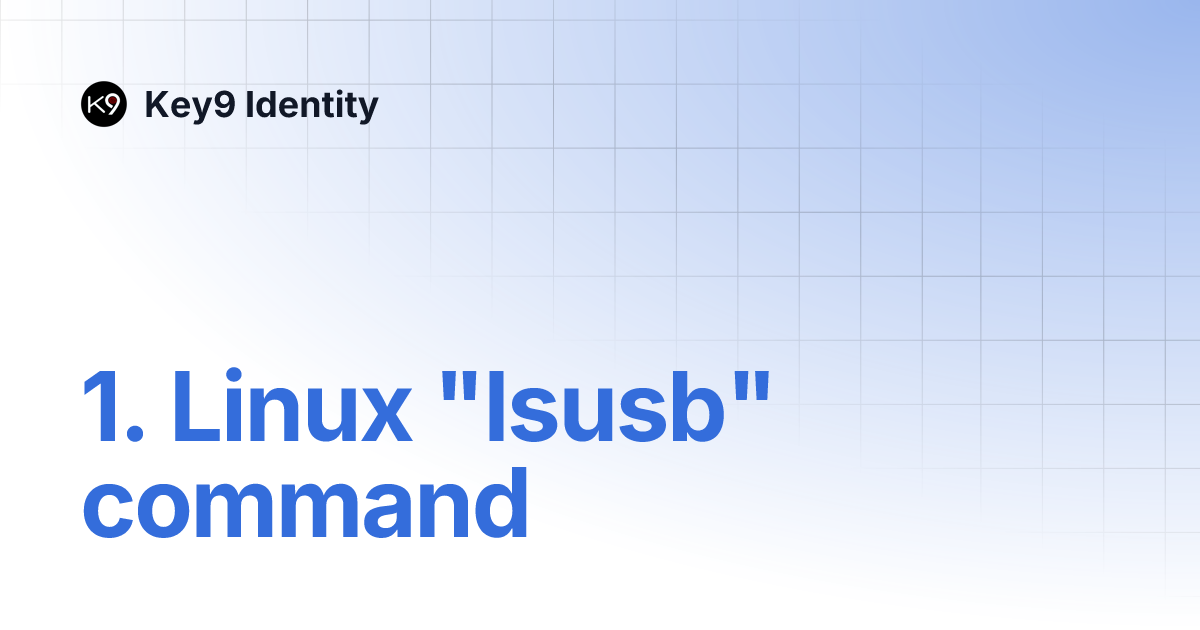 1. Linux "lsusb" command | Key9 Identity