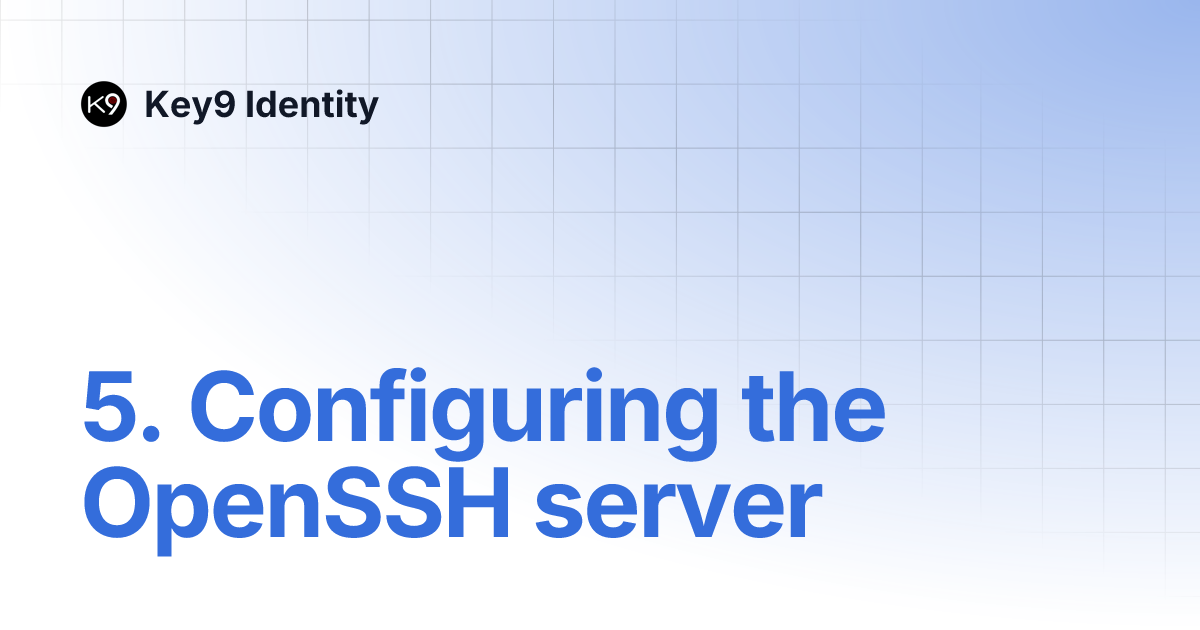 5. Configuring the OpenSSH server | Key9 Identity