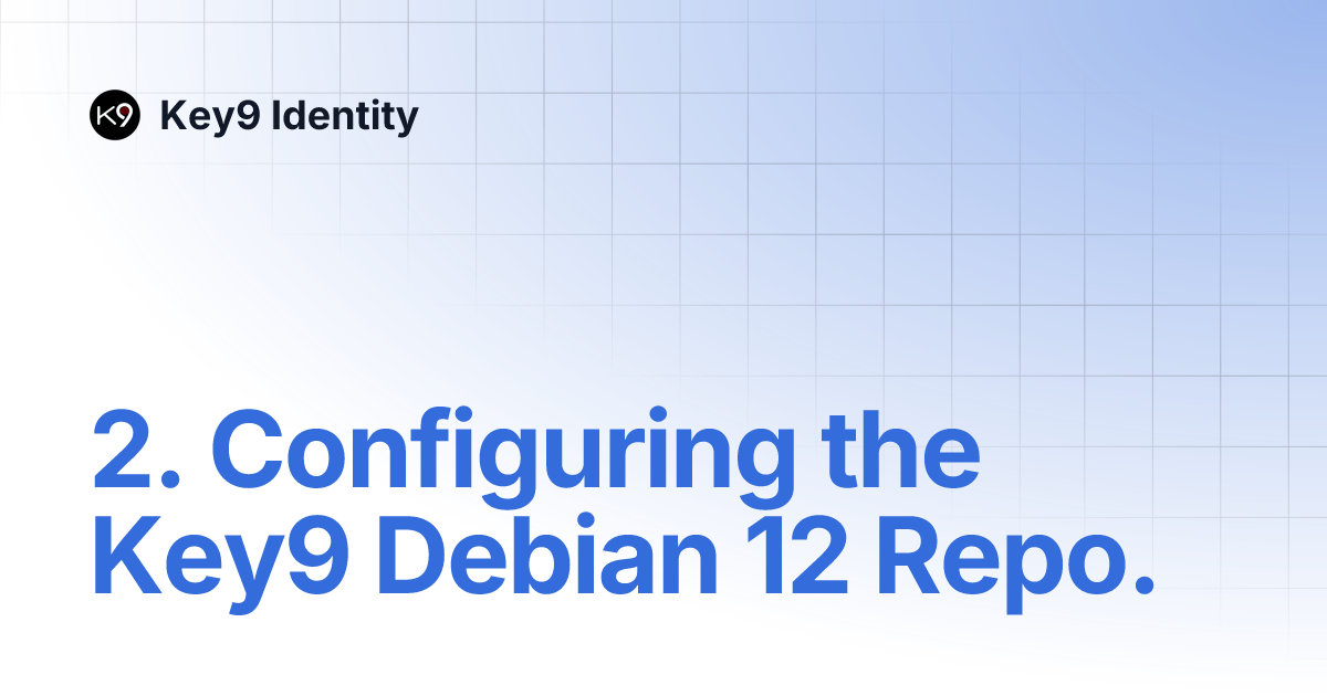 2. Configuring the Key9 Debian 12 Repo. | Key9 Identity
