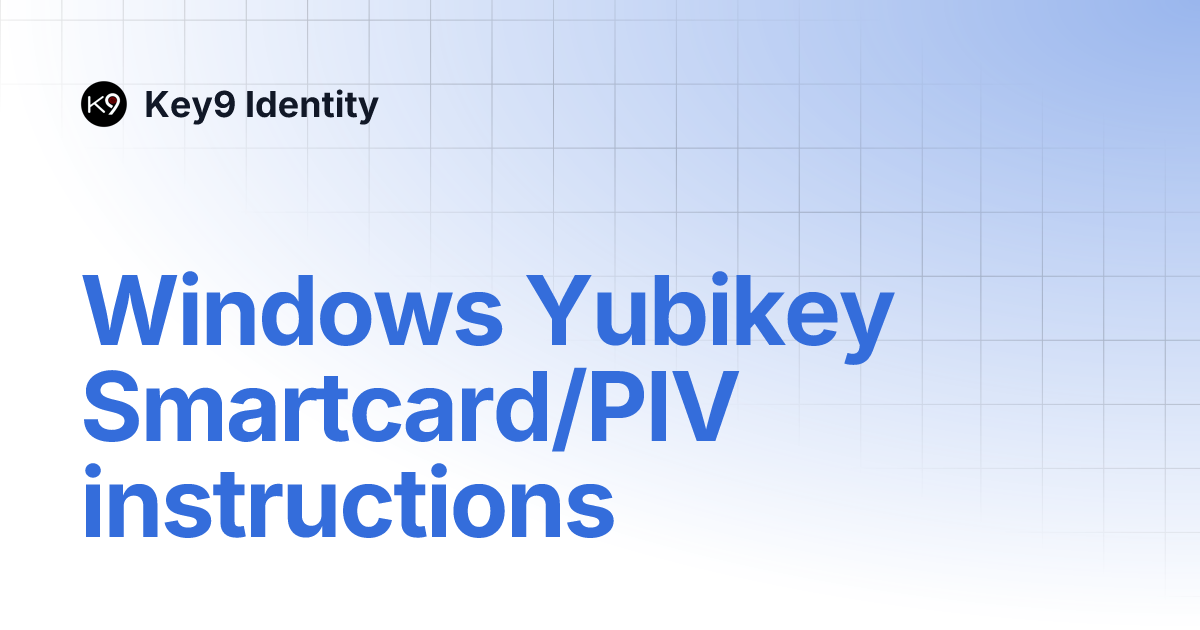 Windows Yubikey Smartcard/PIV instructions | Key9 Identity